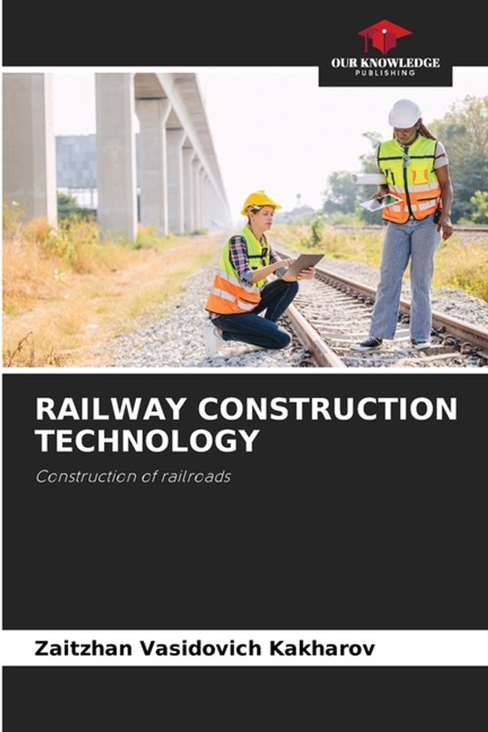 Railway Construction Technology | 9786208759582 | Zaitzhan Vasidovich ...