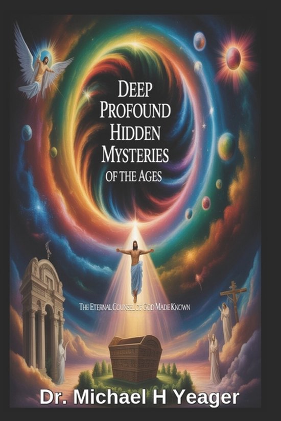 Deep Profound Hidden Mysteries of the Ages, Michael H Yeager ...