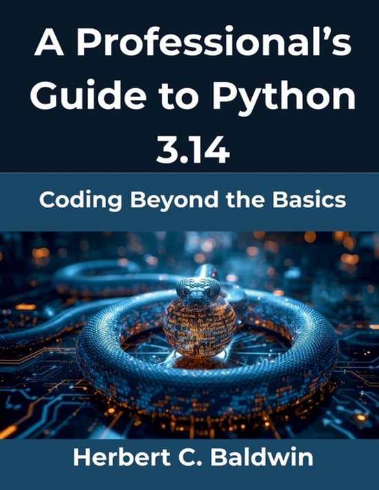 Computing Excellence-A Professional's Guide to Python 3.14 ...