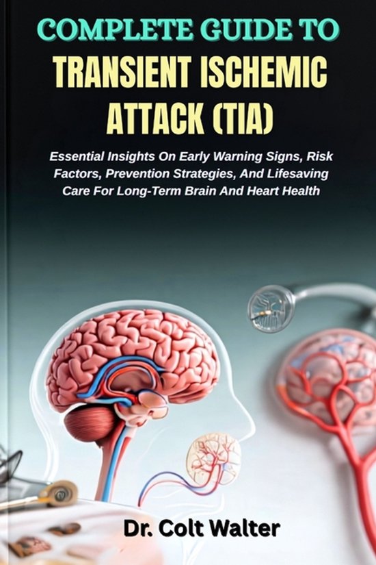 Complete Guide to Transient Ischemic Attack (Tia) | 9798268948387 | Colt Walter | Boeken | bol
