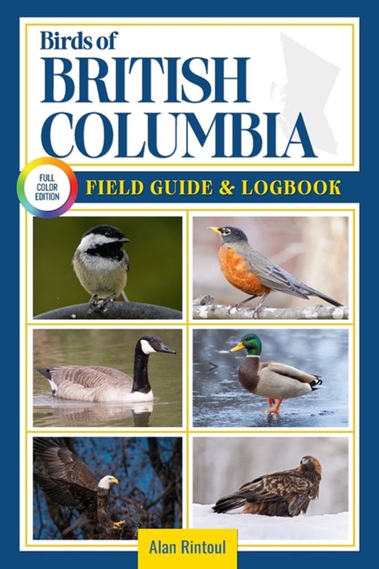 Birds of British Columbia Field Guide and Logbook, Alan Rintoul ...