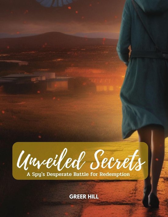 Unveiled Secrets: A Spy's Desperate Battle for Redemption (ebook ...