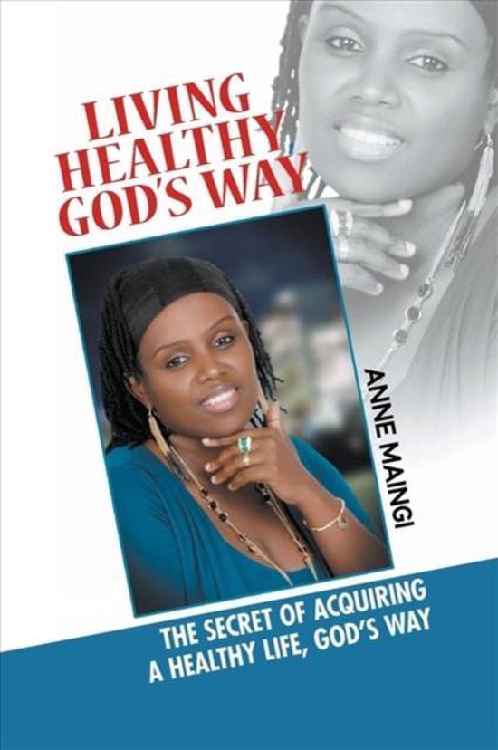 Living Healthy, God's Way, Anne Maingi | 9781618978547 | Boeken | bol