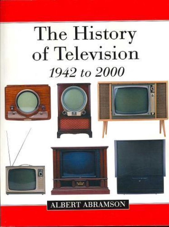 The History of Television, 1942 to 2000, Albert Abramson ...