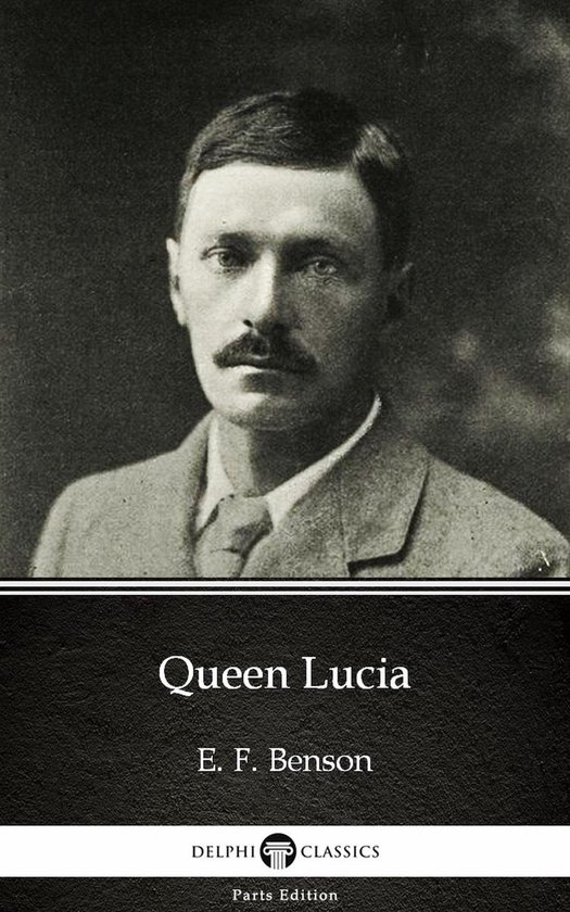 Delphi Parts Edition (E. F. Benson) 1 - Queen Lucia by E. F. Benson ...