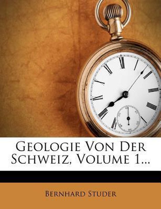 Geologie Von Der Schweiz, Volume 1..., Studer, Bernhard | 9781275480575 | Boeken | bol.com