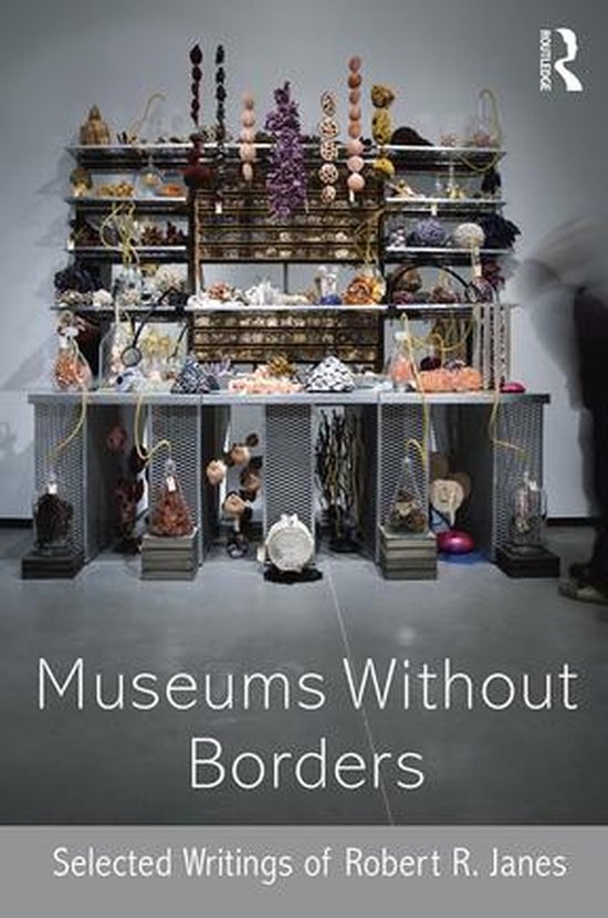 Museums without Borders (ebook), Robert R. Janes | 9781317443230 ...