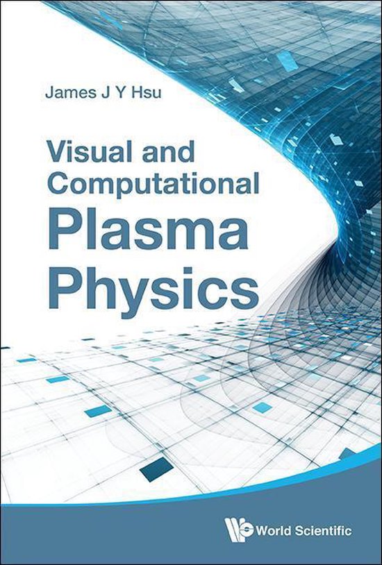 Visual and Computational Plasma Physics (ebook), James J. Y. Hsu | 9789814619530 | Boeken | bol.com
