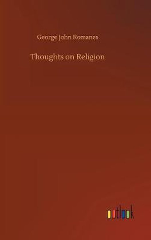 Thoughts on Religion, George John Romanes | 9783732670840 | Boeken ...