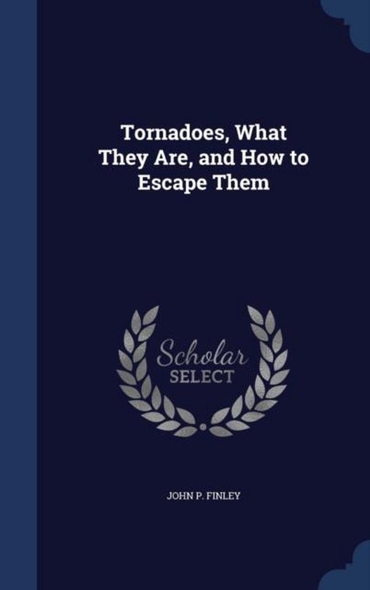 Tornadoes, What They Are, and How to Escape Them | 9781296974152 | John ...