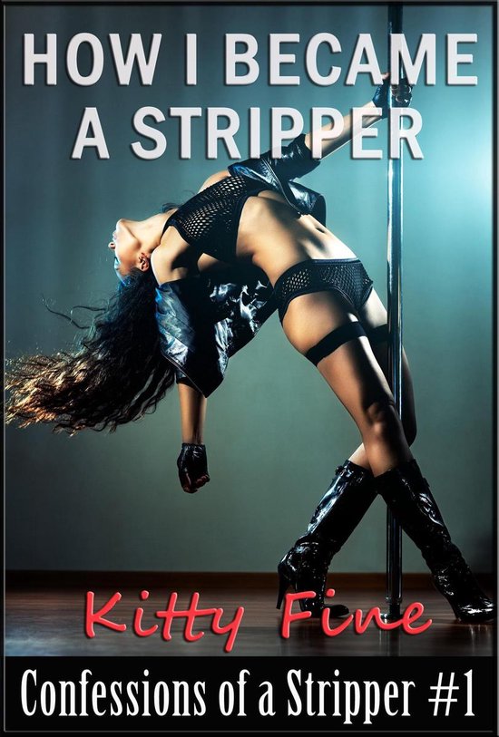 Confessions Of A Stripper 1 How I Became A Stripper Confessions Of A