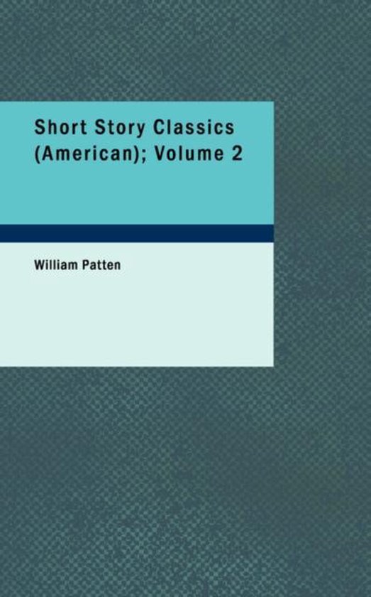 Short Story Classics (American); Volume 2, William Patten ...