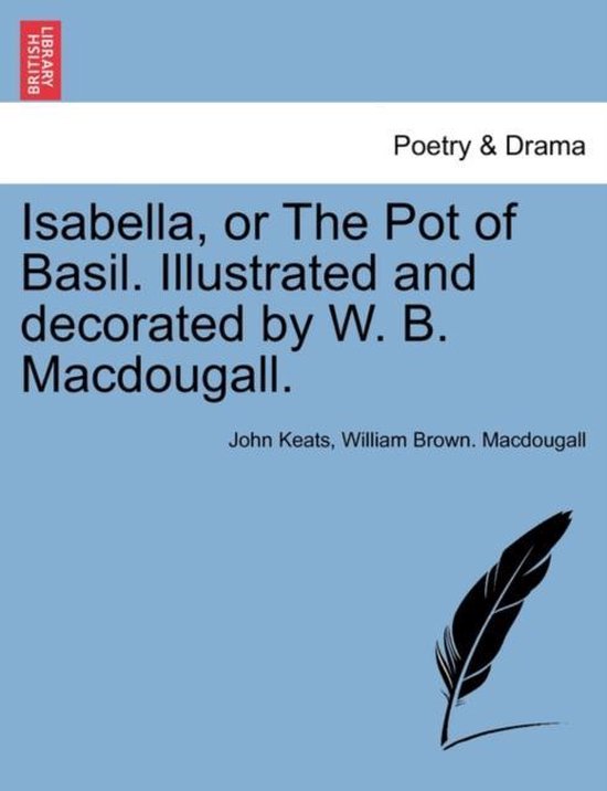 Isabella, or The Pot of Basil. Illustrated and decorated by W. B ...