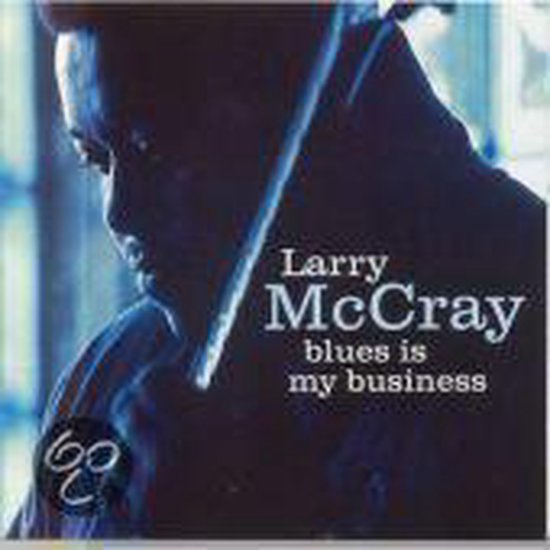 Blues Is My Business, Larry Mccray | CD (album) | Muziek | bol.com