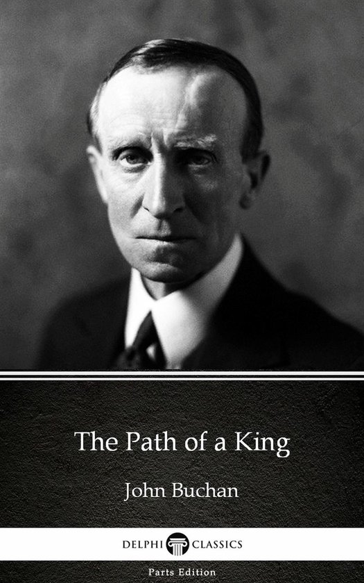 Delphi Parts Edition (John Buchan) 12 - The Path of a King by John ...