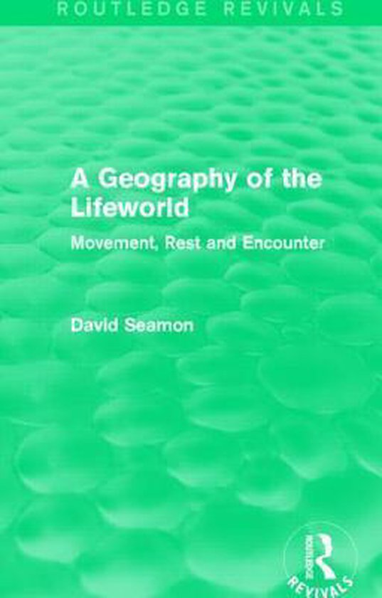 A Geography of the Lifeworld | 9781138885066 | David Seamon | Boeken ...