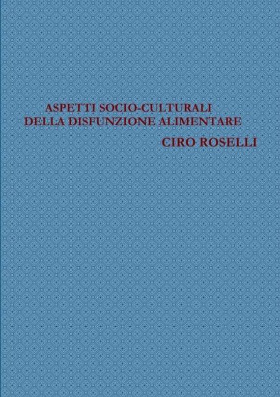 Aspetti Socio-culturali Della Disfunzione Alimentare, Ciro Roselli ...