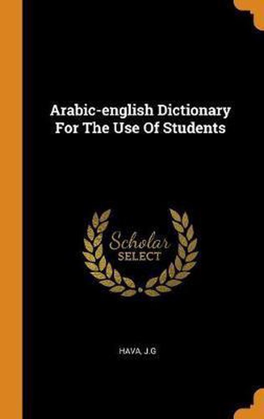 Arabic-English Dictionary for the Use of Students, Hava J G ...
