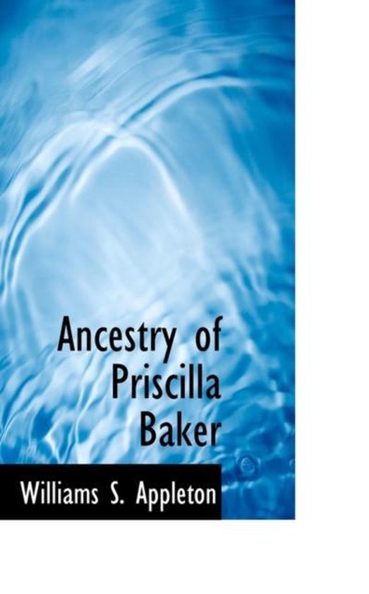 Ancestry of Priscilla Baker, Williams S Appleton | 9781110403714 | Boeken | bol.com