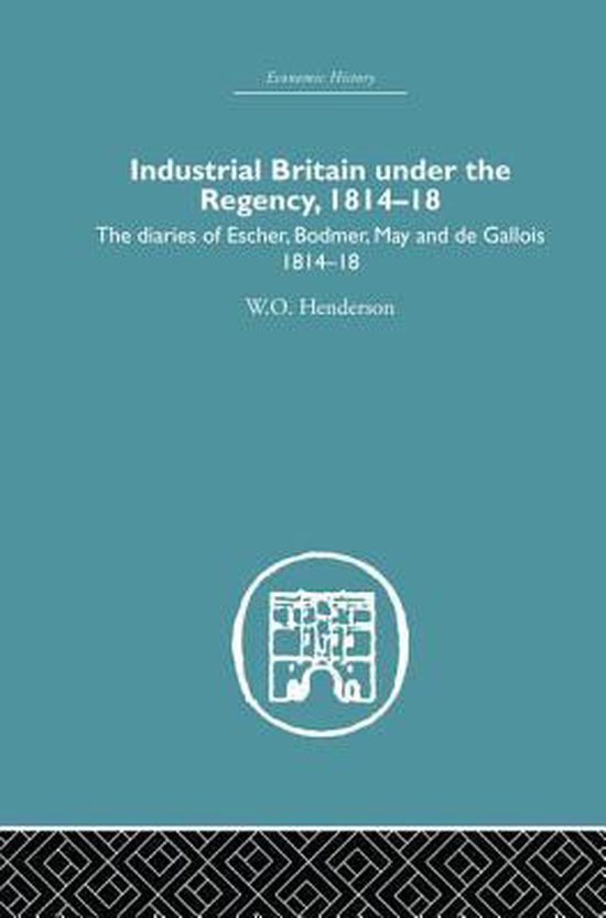 Economic History- Industrial Britain Under the Regency, W.O. Henderson | 9781138865273... | bol.com