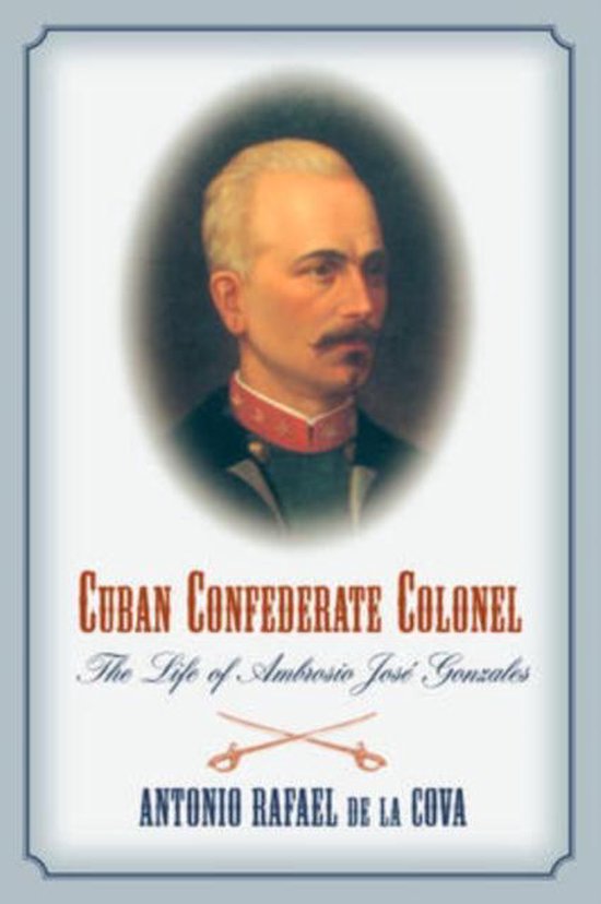 Cuban Confederate Colonel, Antonio Rafael De La Cova | 9781570038440 ...