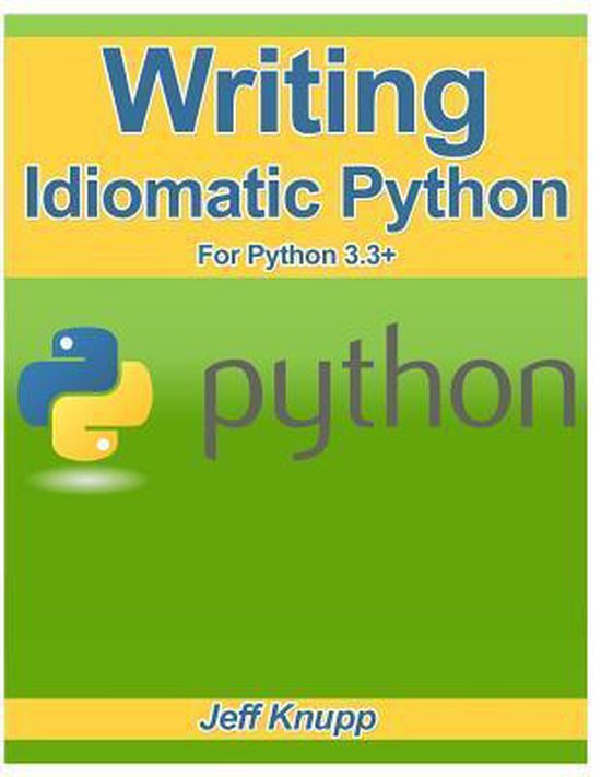 Writing Idiomatic Python 3.3 | 9781482374810 | Jeff Knupp | Boeken | bol