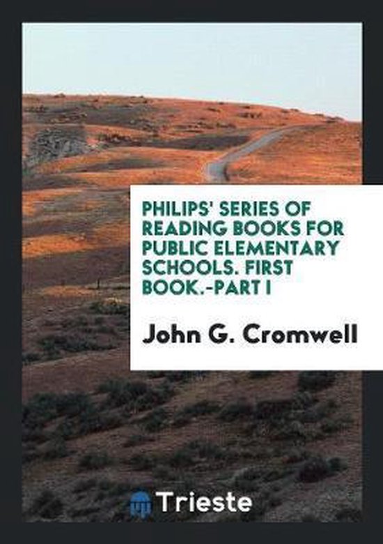 Philips' Series of Reading Books for Public Elementary Schools. First ...