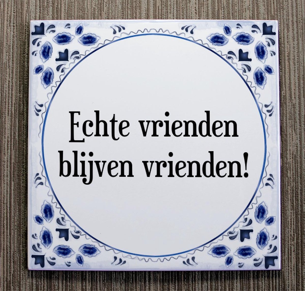 Tegeltje met Spreuk (Tegeltjeswijsheid): Echte vrienden blijven vrienden! + Kado... | bol.com
