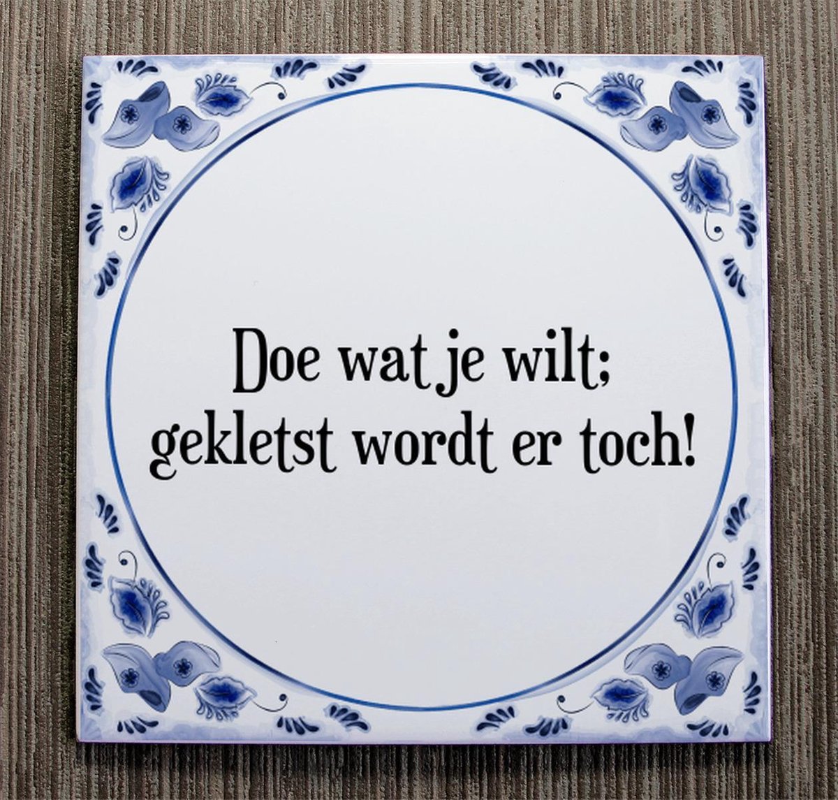 Tegeltje met Spreuk (Tegeltjeswijsheid): Doe wat je wilt; gekletst wordt er toch! +... | bol.com