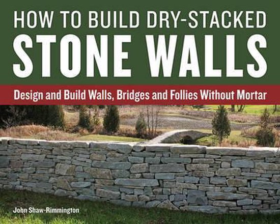 Dry Stacked Stone Walls How To Build, John Shaw-Rimmington ...