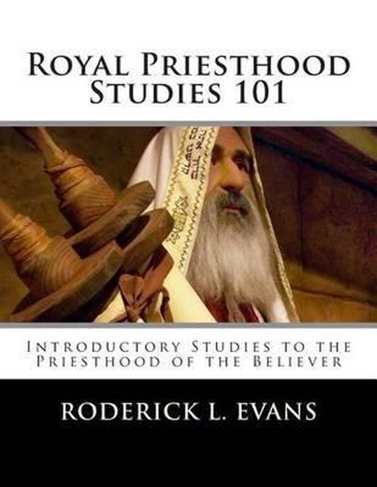 Kingdom Study- Royal Priesthood Studies 101, Roderick L Evans ...