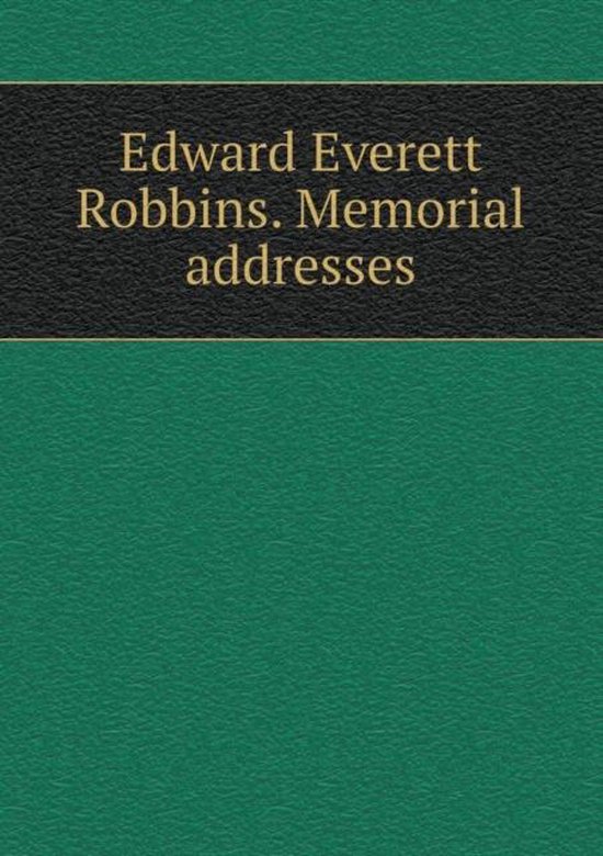 Edward Everett Robbins. Memorial addresses, The Direction Of The Joint ...