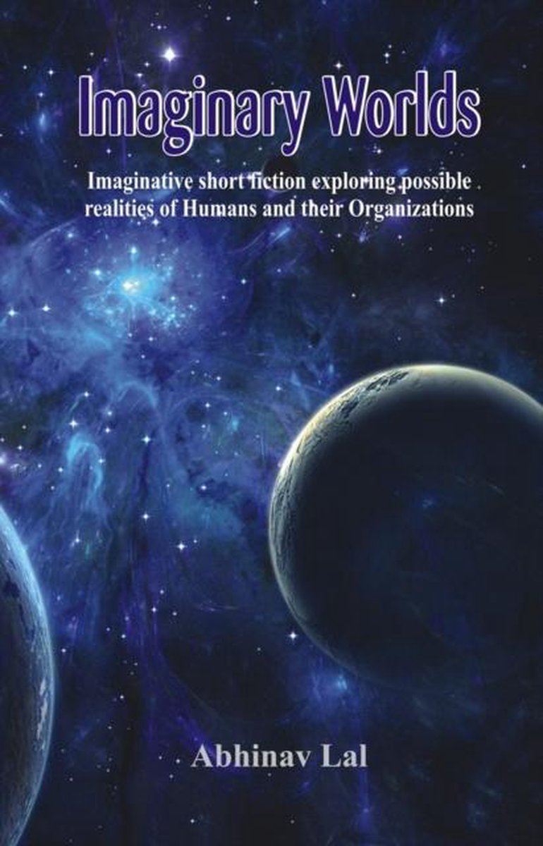 Imaginary Worlds - Imaginative Short Fiction Exploring Possible Realities of Humans... | bol