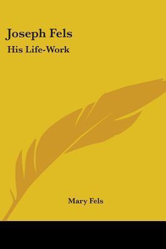 Joseph Fels: His Life-Work, Mary Fels | 9781428661554 | Boeken | bol.com