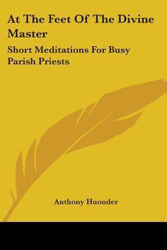 At the Feet of the Divine Master, Anthony Huonder | 9781432580995 ...