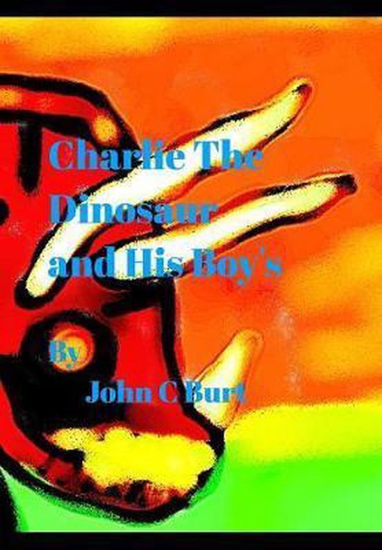 Charlie The Dinosaur and His Boy's., John C Burt | 9780464979371 ...