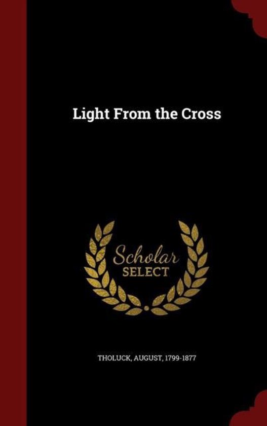 Light from the Cross, August Tholuck | 9781298815170 | Boeken | bol.com