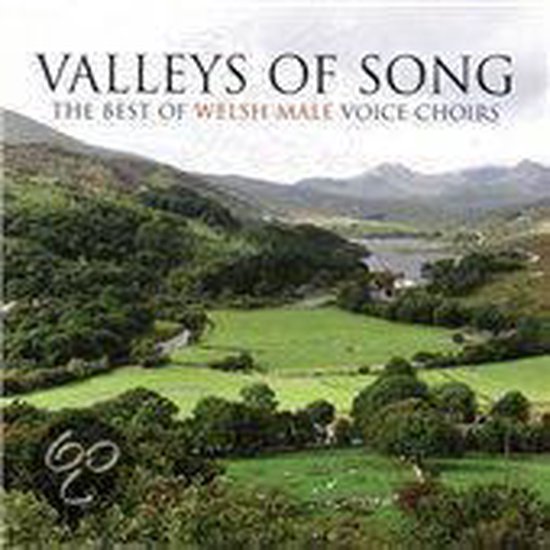 Valleys Of Song: The Be Best Of Welsh Male Voice Choirs, various ...