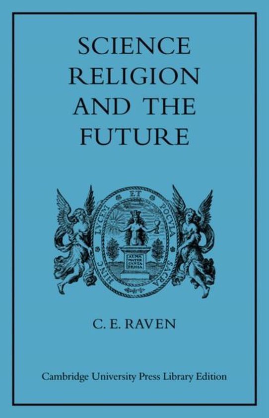 Science, Religion, and the Future, Charles E. Raven | 9780521081702 ...
