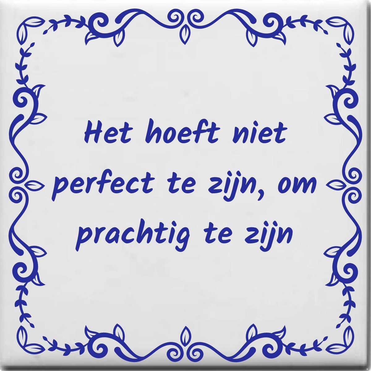 Wijsheden Tegeltje Met Spreuk Over Overig Het Hoeft Niet Perfect Te