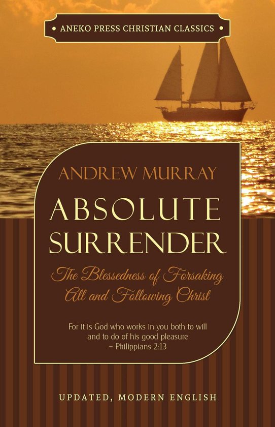 Absolute Surrender: The Blessedness of Forsaking All and Following ...