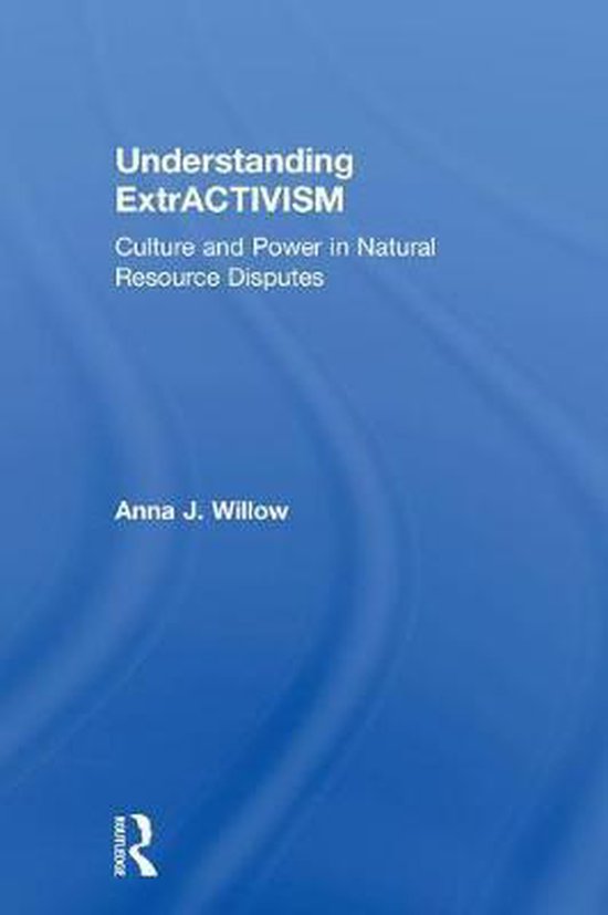 Understanding ExtrACTIVISM | 9781138607392 | Anna J. Willow | Boeken ...
