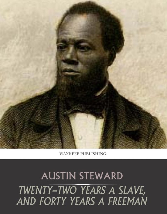 Twenty-Two Years a Slave, and Forty Years a Freeman (ebook), Austin Steward |... | bol