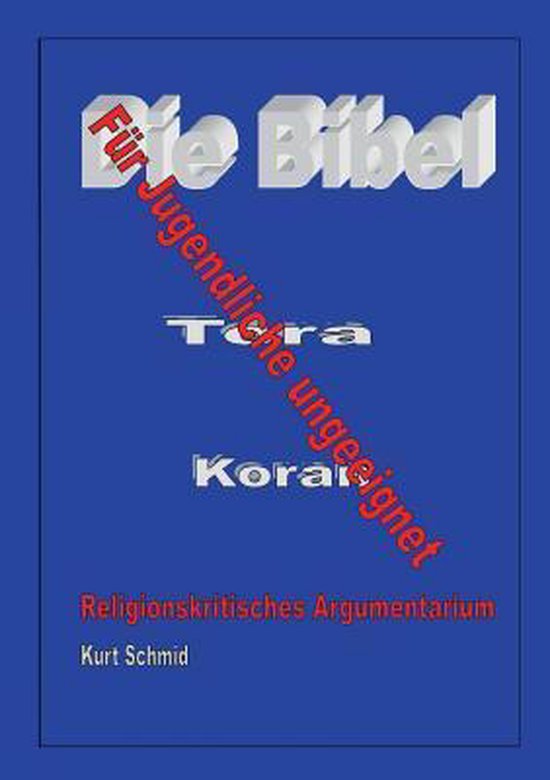 Die Bibel / Tora / Koran - Fur Jugendliche ungeeignet, Kurt Schmid ... Die Bibel / Tora / Koran - Fur Jugendliche ungeeignet, Kurt Schmid ...