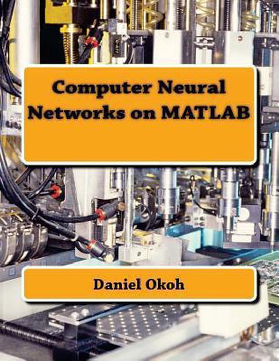 Computer Neural Networks on MATLAB | 9781539360957 | Daniel Okoh ...