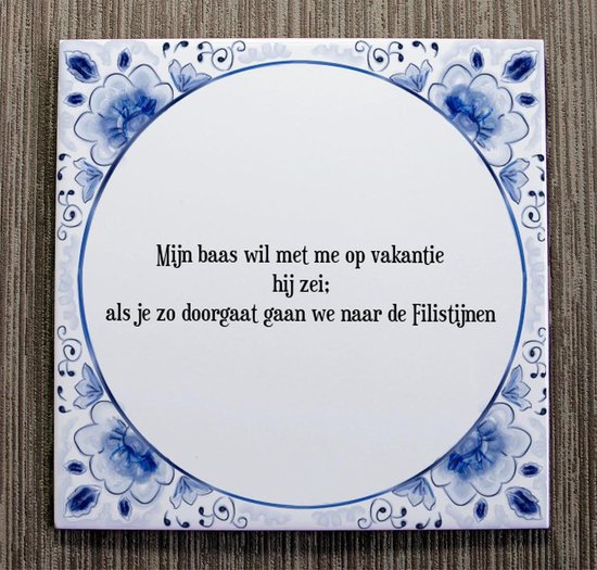 Tegeltje met Spreuk (Tegeltjeswijsheid): Mijn baas wil met me op vakantie hij zei; als... | bol.com