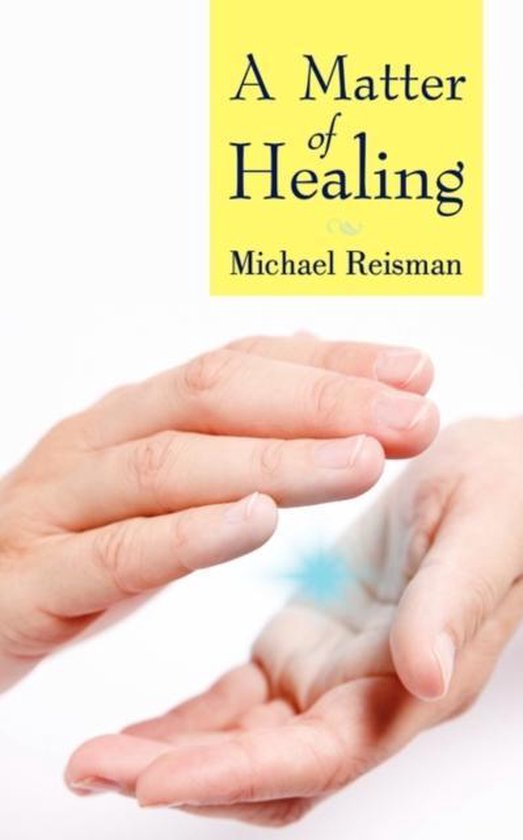 A Matter of Healing, Reisman Michael Reisman | 9781450221597 | Boeken ...