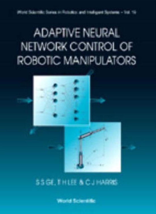 Adaptive Neural Network Control of Robotic Manipulators | 9789810234522 | Sam Shuzhi... | bol.com