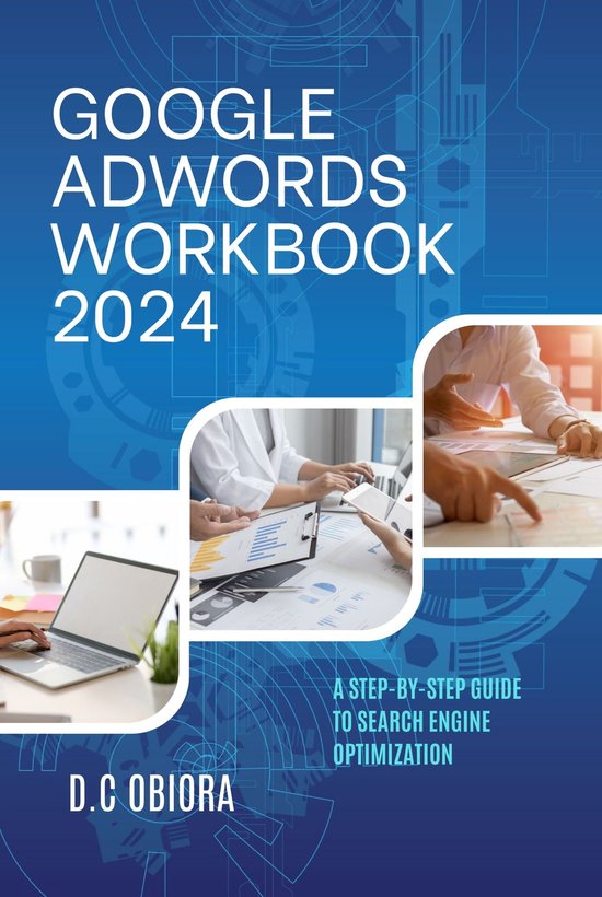 GOOGLE ADWORDS WORKBOOK 2024 (SEO) (ebook), D.C Obiora | 1230007095269 | Boeken | bol.