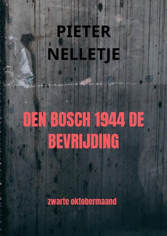 DEN BOSCH 1944 DE BEVRIJDING, Pieter Nelletje | 9789403712857 | Boeken ...